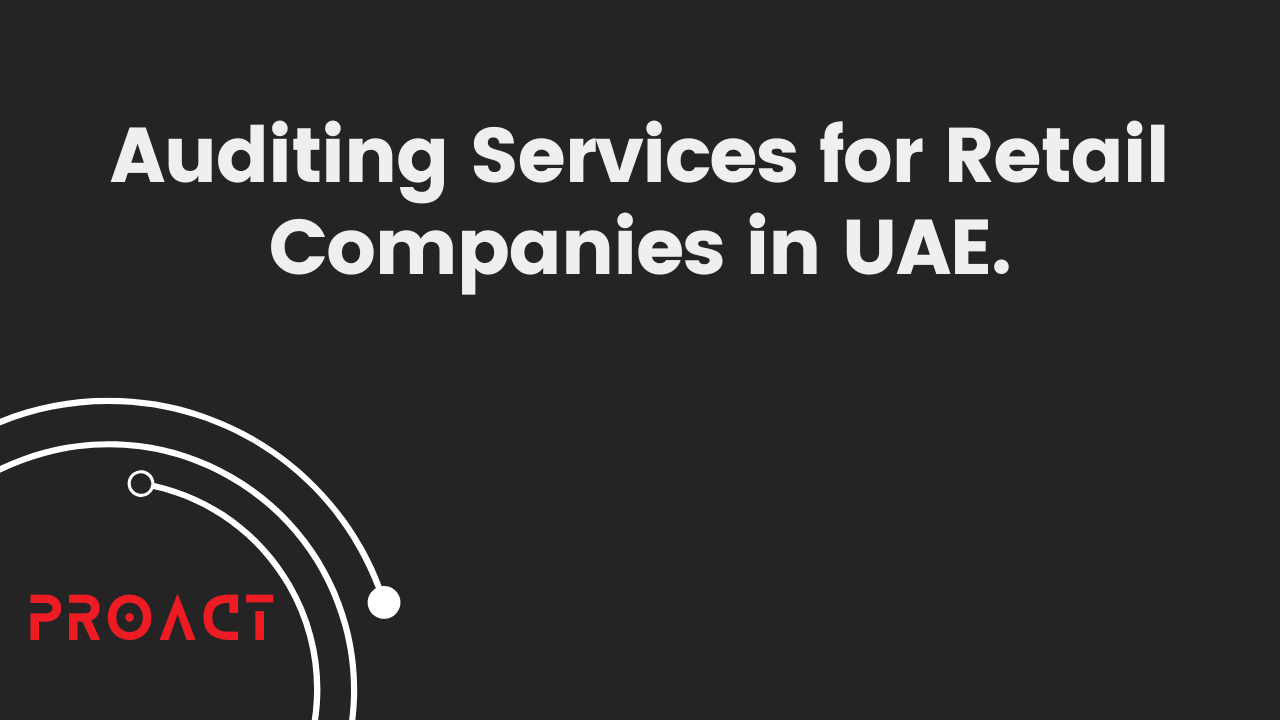 Auditing Services for Retail Companies in UAE - ProAct Chartered ...