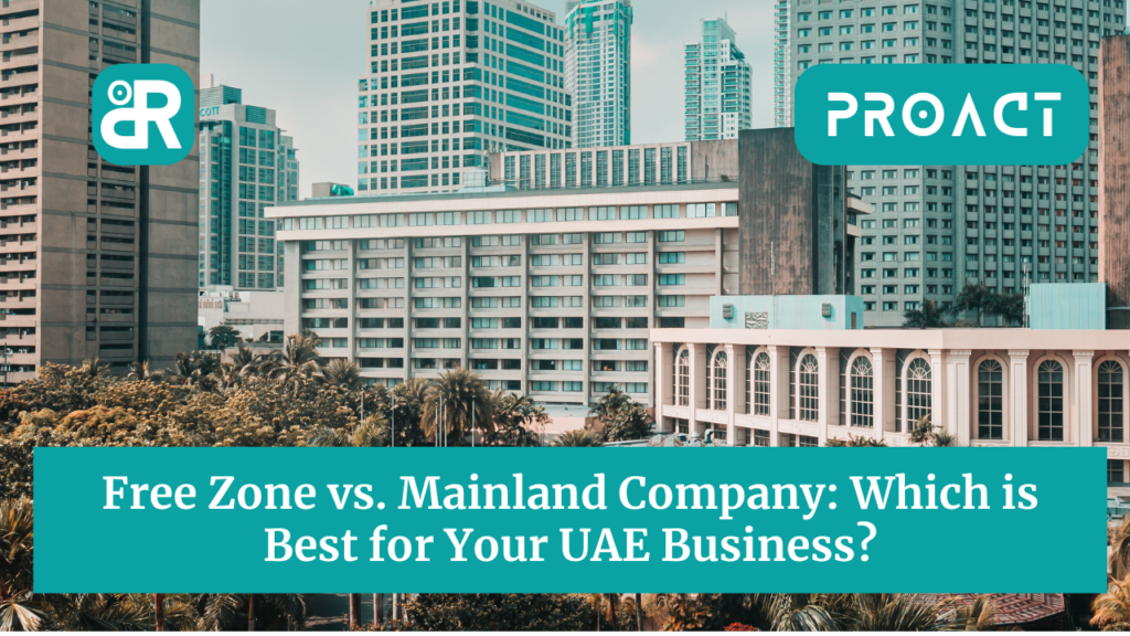 UAE Business Setup: Free Zone vs. Mainland Company - ProAct Chartered ...